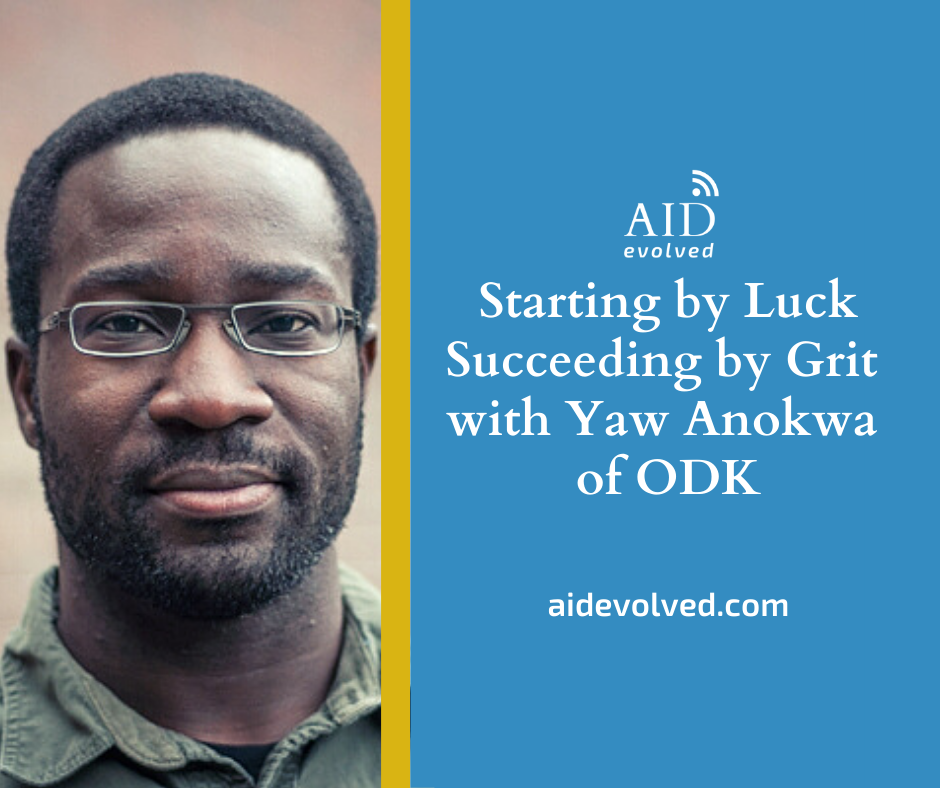 Starting by Luck and Succeeding by Grit with Yaw Anokwa of ODK : Aid ...